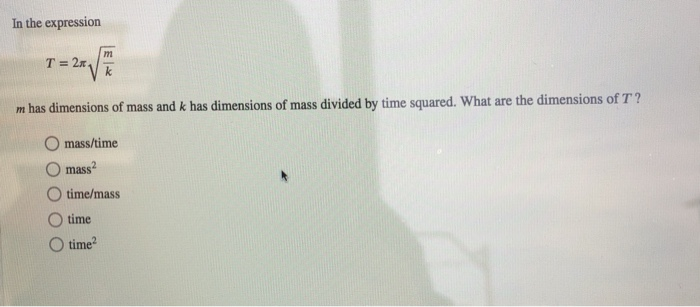 Solved In the expression m has dimensions of mass and k has | Chegg.com