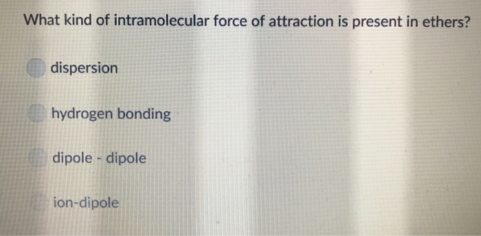 Solved What kind of intramolecular force of attraction is | Chegg.com