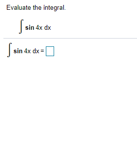Solved Evaluate the integral sin 4x dx sin so sin 4x dx = | Chegg.com