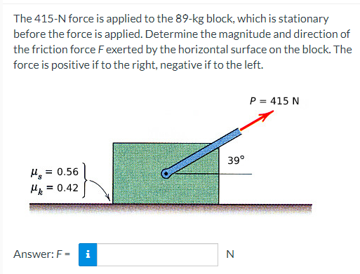 Solved The 415−N force is applied to the 89−kg block, which | Chegg.com