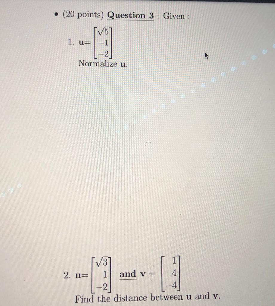 Solved 1. u=⎣⎡5−1−2⎦⎤ Normalize u. 2. u=⎣⎡31−2⎦⎤ and | Chegg.com