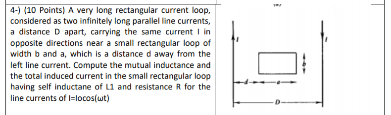 Solved 4-) (10 Points) A very long rectangular current loop, | Chegg.com