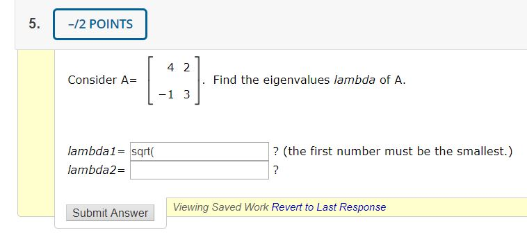 Solved 5. -/2 POINTS - 42 Consider A= . Find the eigenvalues | Chegg.com