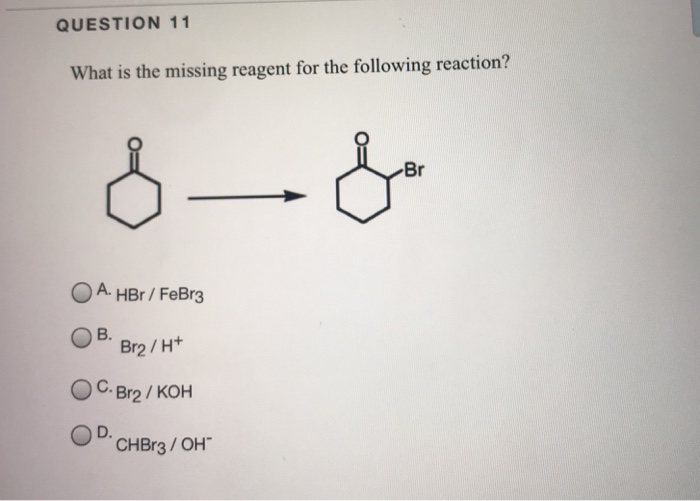 Solved QUESTION 11 What is the missing reagent for the | Chegg.com