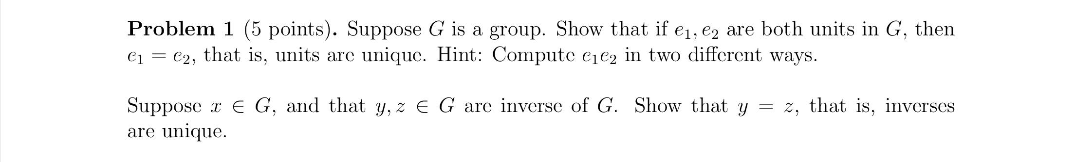 Solved Problem 1 (5 points). Suppose G is a group. Show that | Chegg.com