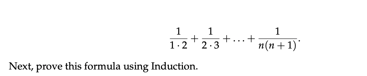 Solved 1⋅21+2⋅31+…+n(n+1)1 Next, prove this formula using | Chegg.com