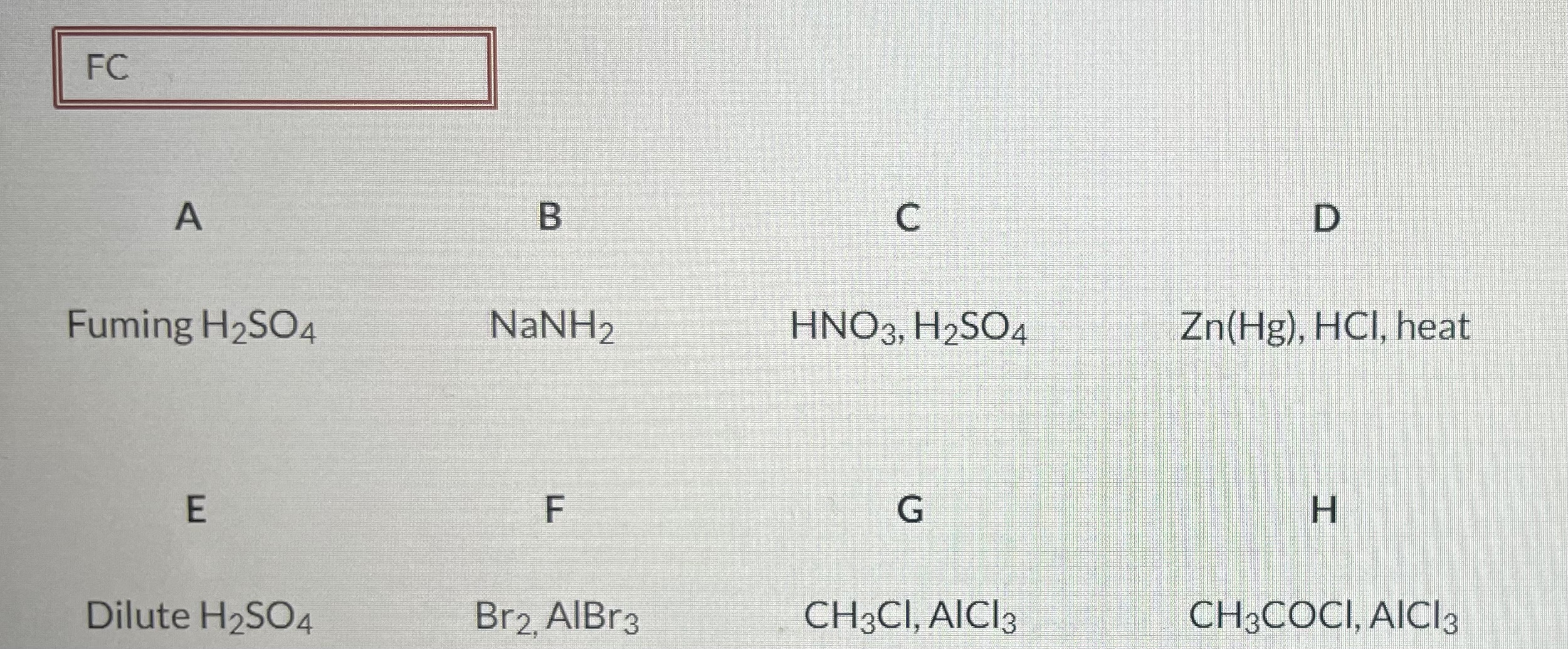 Solved FC A Fuming H2SO4 B NaNH2 C HNO3,H2SO4 D Zn(Hg),HCl, | Chegg.com