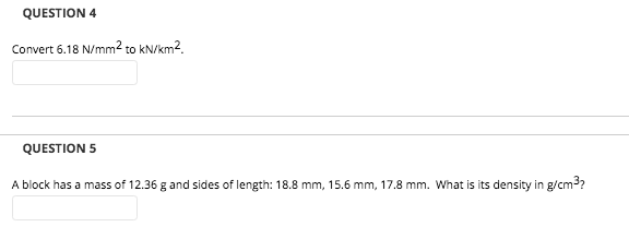 Solved QUESTION 4 Convert 6.18 N/mm2 to kN/km2 QUESTION 5 A | Chegg.com