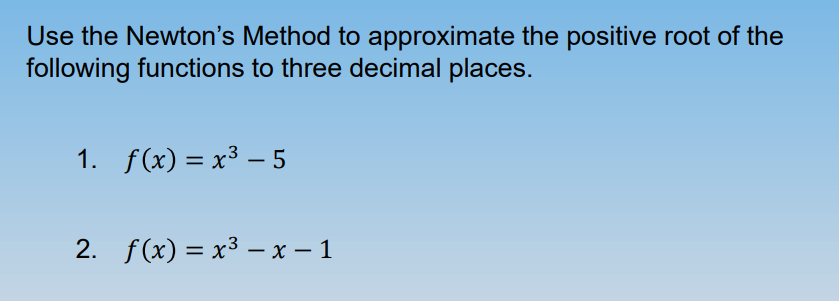 Solved Use the Newton's Method to approximate the positive | Chegg.com