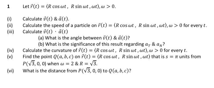 Solved 1 Let i(t) = (R coswt, R sin wt, wt),w > 0. (i) (ii) | Chegg.com