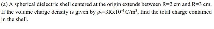 Solved (a) A spherical dielectric shell centered at the | Chegg.com