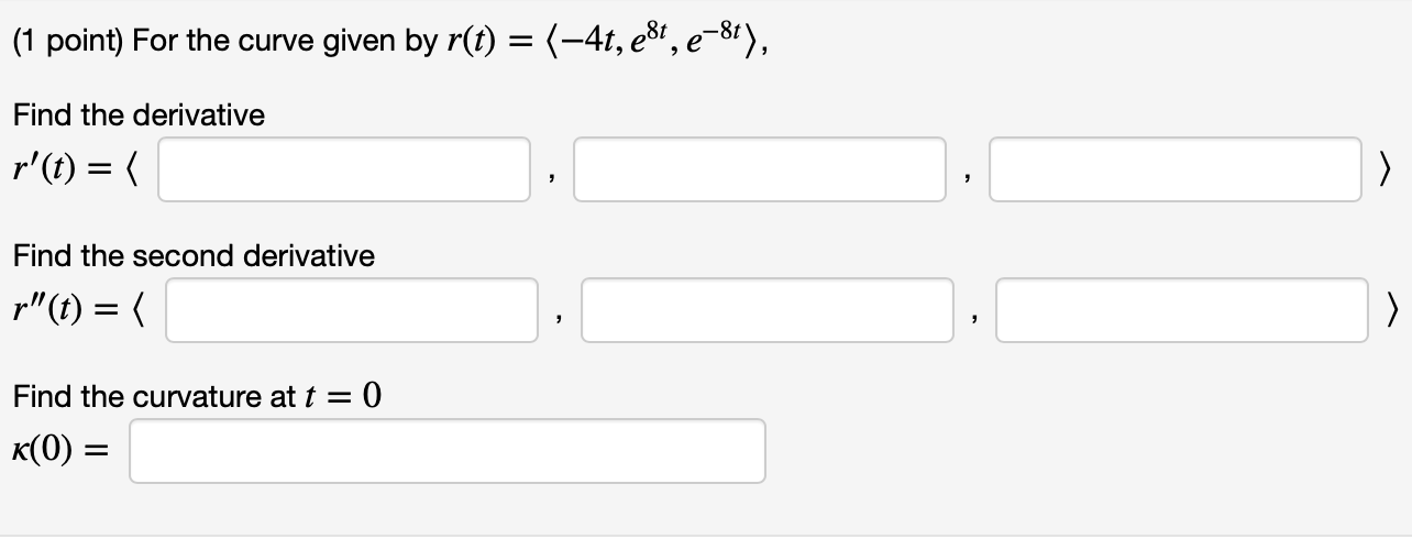 Solved (1 point) For the curve given by r(t) = (-4t, e8t, | Chegg.com