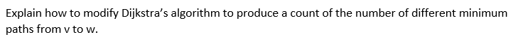 Solved Explain how to modify Dijkstra's algorithm to produce | Chegg.com