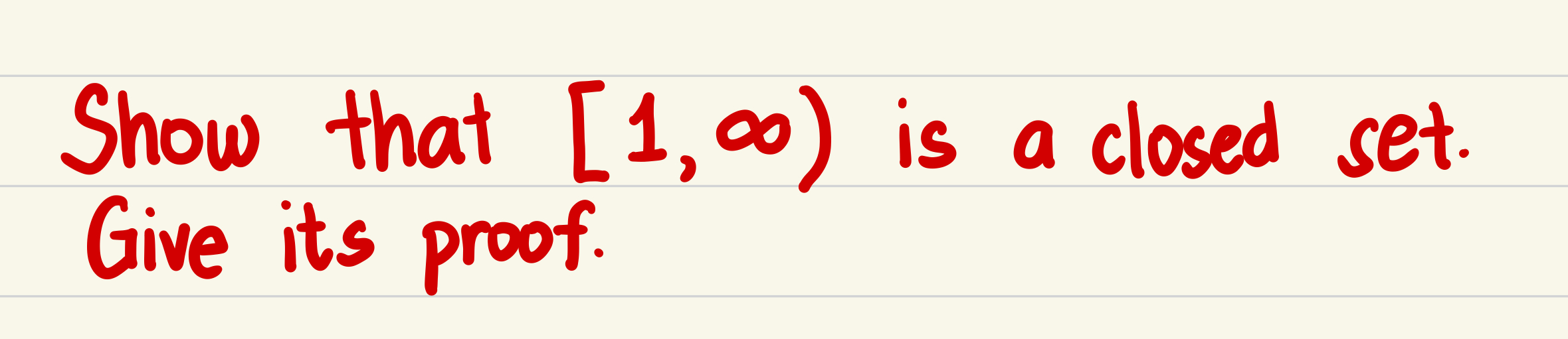 Solved Show that [1,∞) is ﻿a closed set.Give its proof. | Chegg.com