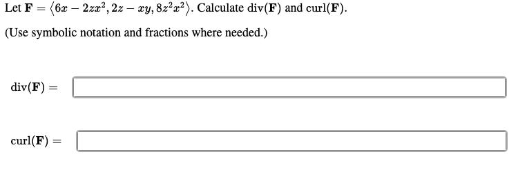 Solved Let F = (6x – 2zx2,22 – xy, 8z2x2). Calculate div(F) | Chegg.com