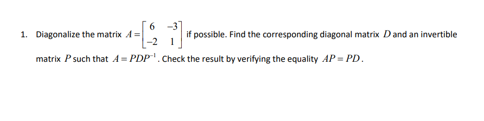 Solved 1. Diagonalize the matrix A=[6−2−31] if possible. | Chegg.com