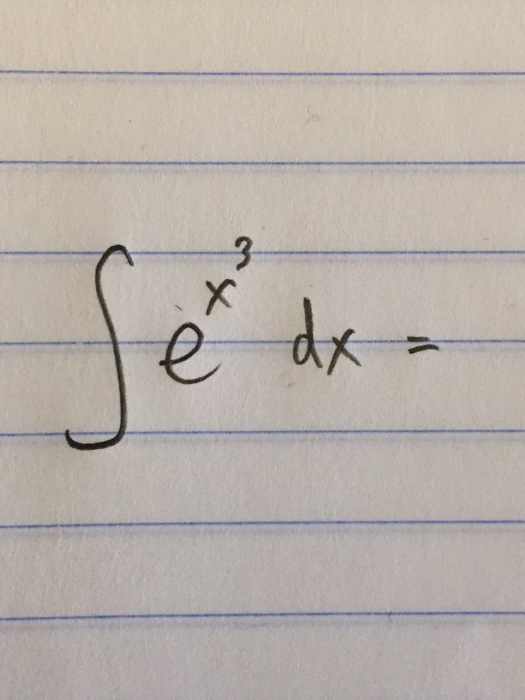 Solved integral e^x^3 dx = | Chegg.com