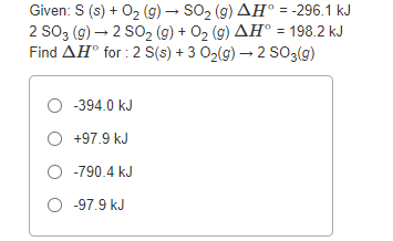 Solved Given: S (s) + O2(g) → SO2 (9) AH = -296.1 kJ 2 S03 | Chegg.com
