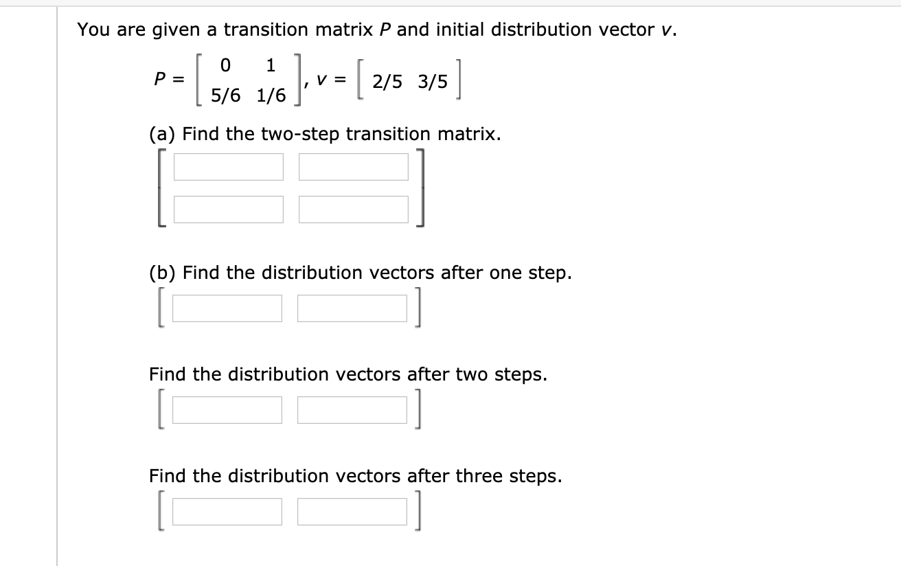 Solved You are given a transition matrix P and initial | Chegg.com