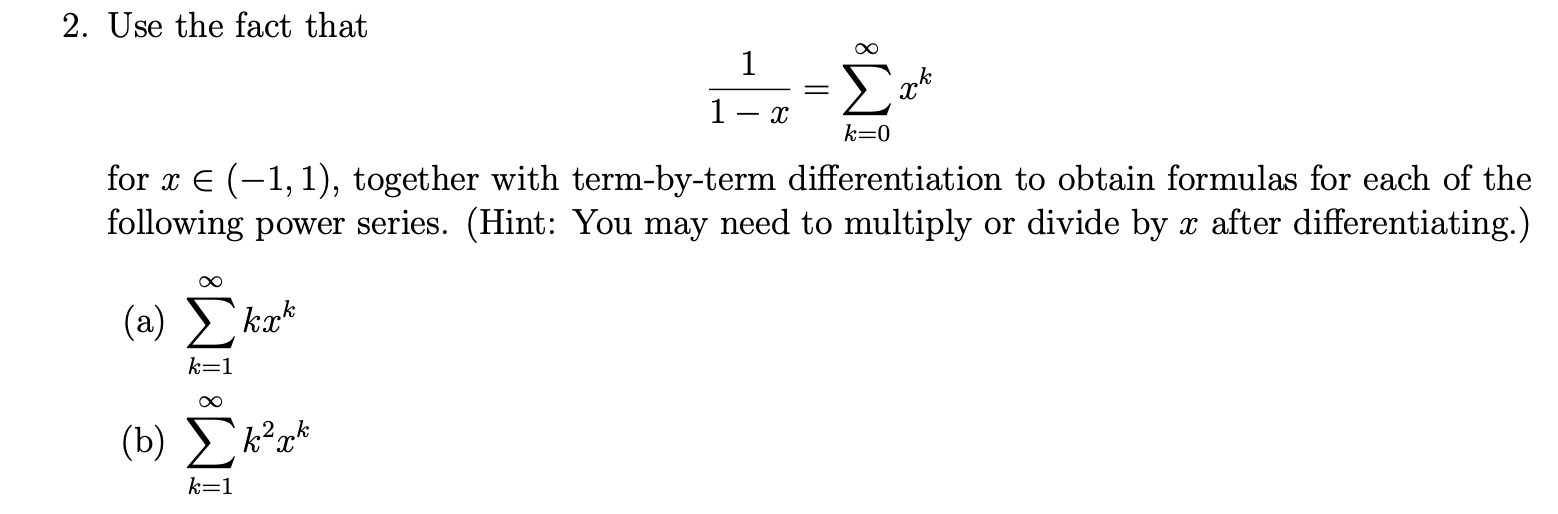 Solved 2. Use the fact that 1−x1=∑k=0∞xk for x∈(−1,1), | Chegg.com