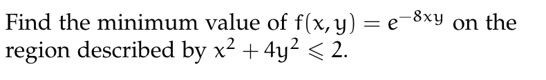 Solved Find the minimum value of f(x,y)=e−8xy on the region | Chegg.com