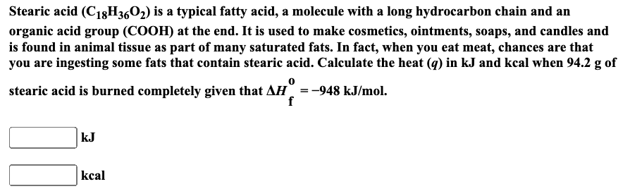 Solved Stearic acid (C18H36O2) is a typical fatty acid, a | Chegg.com