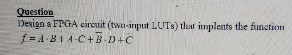 Solved Question Design A Fpga Circuit Two Input Luts That 