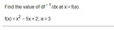 Solved Find the value of df-1/dx at x = f(a). f(x) = x² -5x | Chegg.com