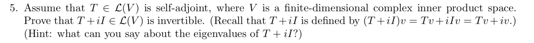 Solved 5. Assume that TEL(V) is self-adjoint, where V is a | Chegg.com