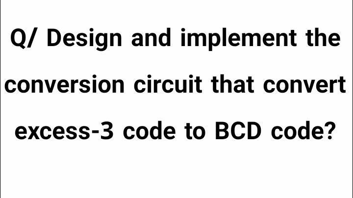 Solved Q/ Design and implement the conversion circuit that | Chegg.com