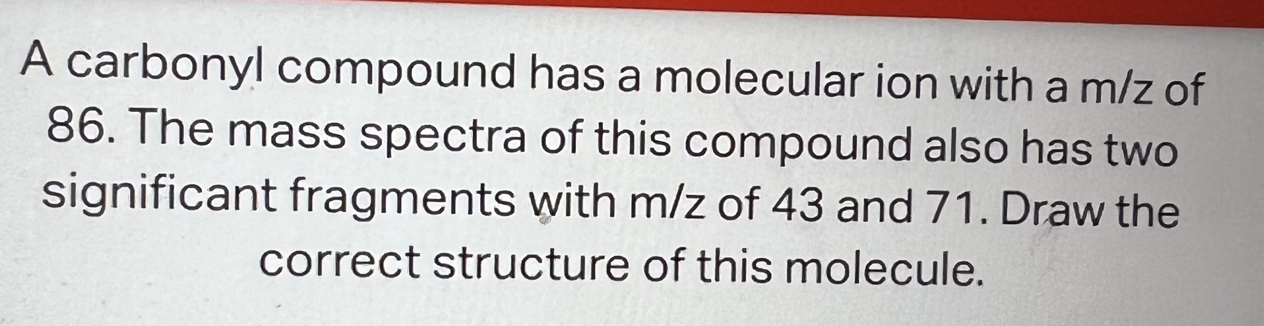 Solved A carbonyl compound has a molecular ion with a m/z of | Chegg.com