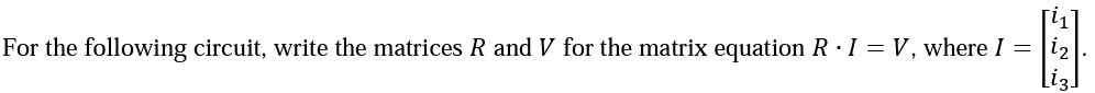 Solved For the following circuit, write the matrices R and V | Chegg.com
