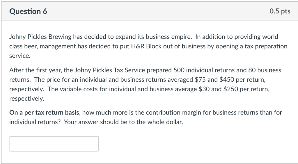 Solved Question6 0.5 pts Johny Pickles Brewing has decided | Chegg.com