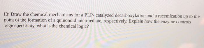 Solved 13: Draw the chemical mechanisms for a PLP- catalyzed | Chegg.com