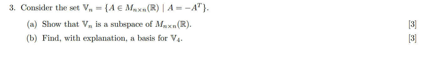 Solved 3. Consider the set Vn {A € Mnxn (R) | A = -AT}. (a) | Chegg.com