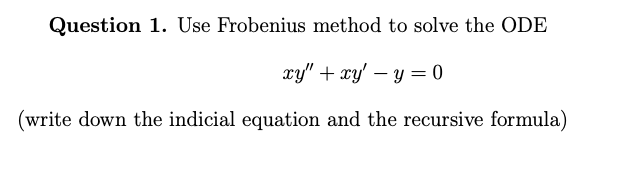 Solved Question 1. Use Frobenius method to solve the ODE xy" | Chegg.com
