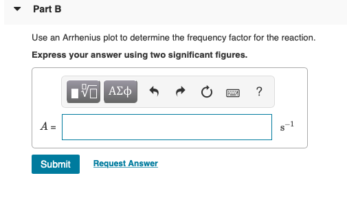 Solved Part B Use an Arrhenius plot to determine the | Chegg.com