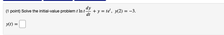Solved dy (1 point) Solve the initial-value problem t Int- + | Chegg.com Solved dy (1 point) Solve the initial-value problem t Int- + | Chegg.com