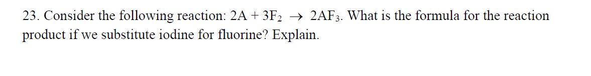 Solved 23. Consider the following reaction: 2A + 3F2 → 2AF3. | Chegg.com