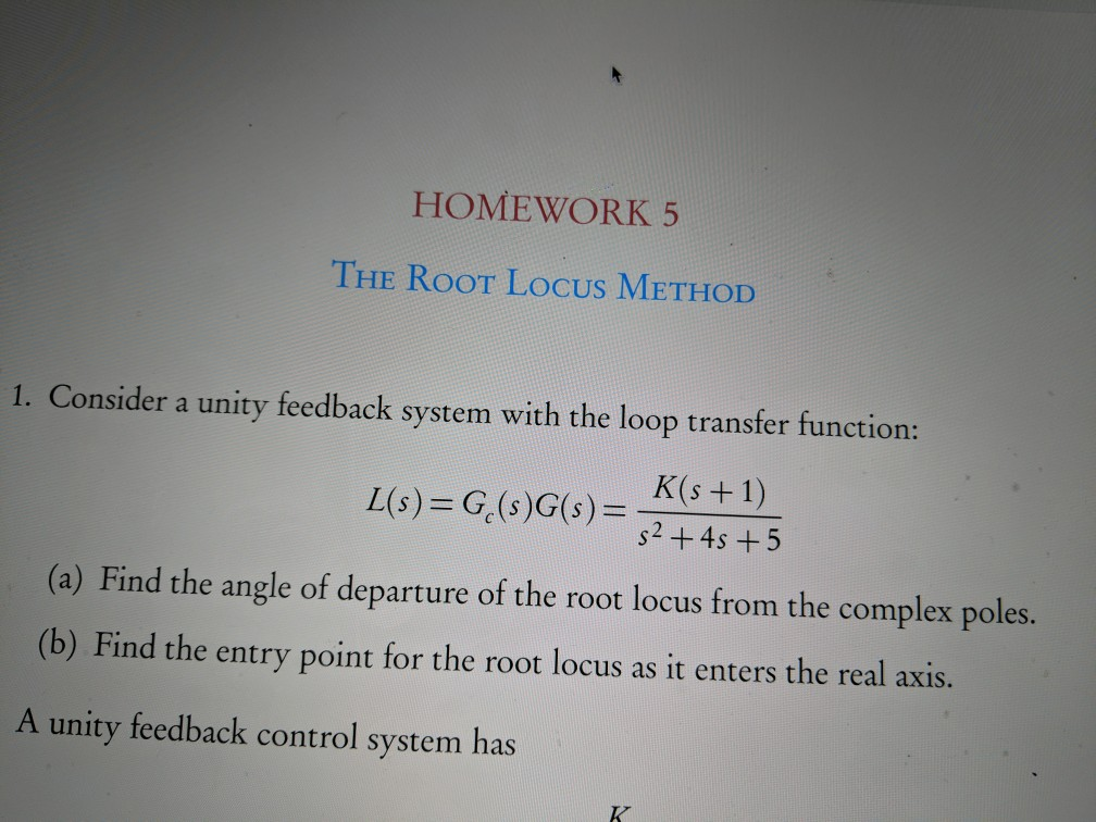 Solved HOMEWORK 5 THE ROOT LOCUS METHOD 1. Consider a unity | Chegg.com