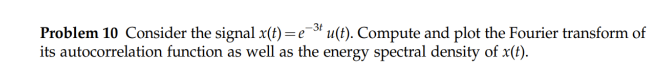 Solved Problem 10 Consider the signal x(t)=e−3tu(t). Compute | Chegg.com