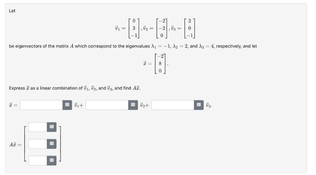 Solved v1=⎣⎡03−1⎦⎤,v2=⎣⎡−2−20⎦⎤,v3=⎣⎡20−1⎦⎤ be eigenvectors | Chegg.com