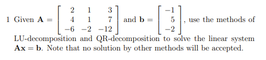 Solved 1 Given A=⎣⎡24−611−237−12⎦⎤ and b=⎣⎡−15−2⎦⎤, use the | Chegg.com