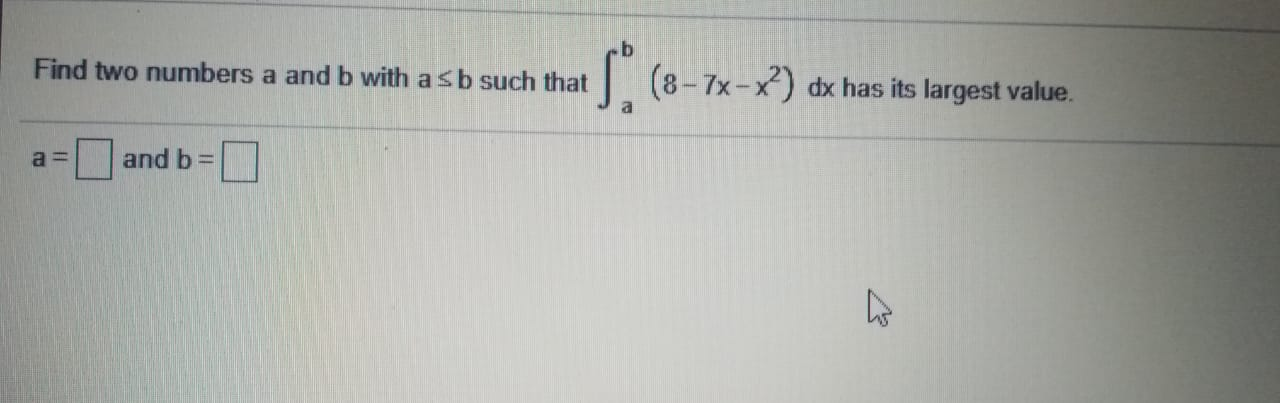 Solved Find two numbers a and b with asb such that - 7x-x) | Chegg.com