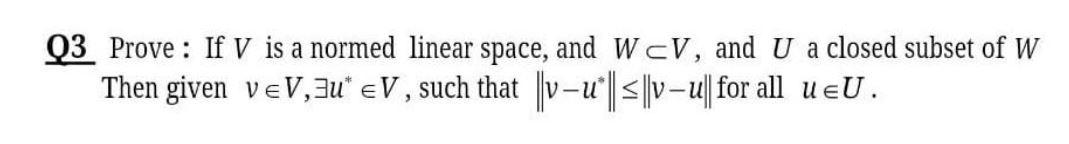 Solved Q3 Prove: If V is a normed linear space, and W CV, | Chegg.com