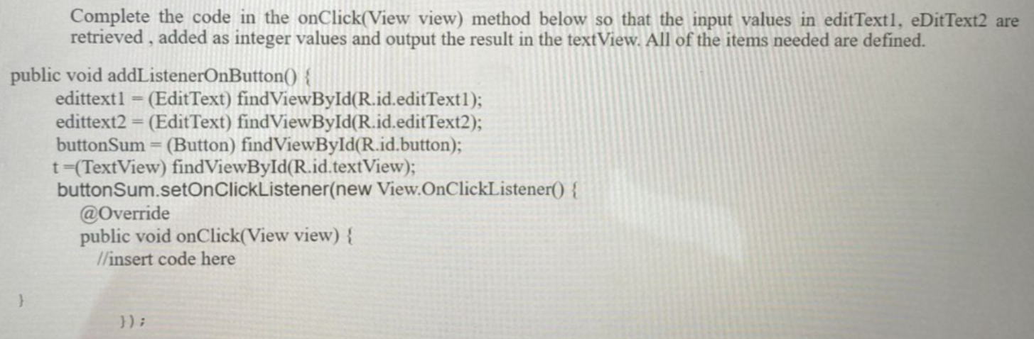 Solved Complete the code in the onClick(View view) method | Chegg.com