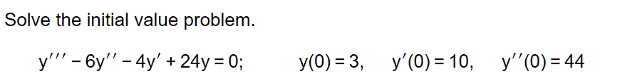 Solved Solve the initial value problem. y'" – 6y'' – 4y' + | Chegg.com