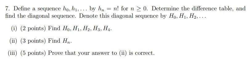 Solved 7. Define a sequence h0,h1,… by hn=n ! for n≥0. | Chegg.com