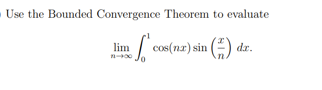 Solved Use the Bounded Convergence Theorem to evaluate lim | Chegg.com