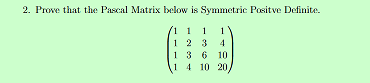Solved 2. Prove that the Pascal Matrix below is Symmetric | Chegg.com